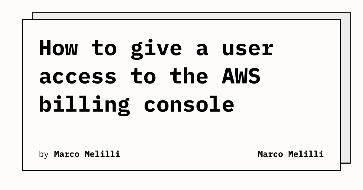 How to give a user access to the AWS billing console | Marco Melilli