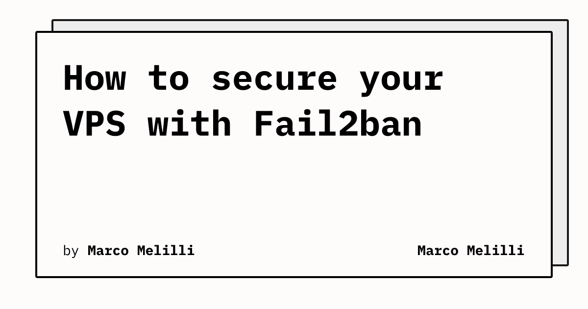How to secure your VPS with Fail2ban | Marco Melilli